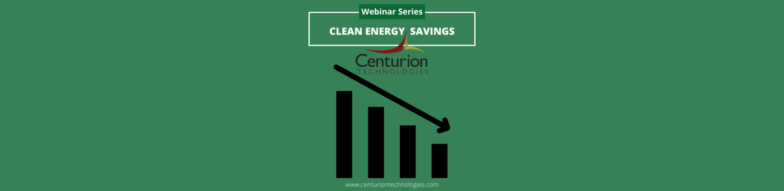 Clean Energy Webinar Series - Centurion Technologies Clean Energy Webinar Series - Centurion Technologies